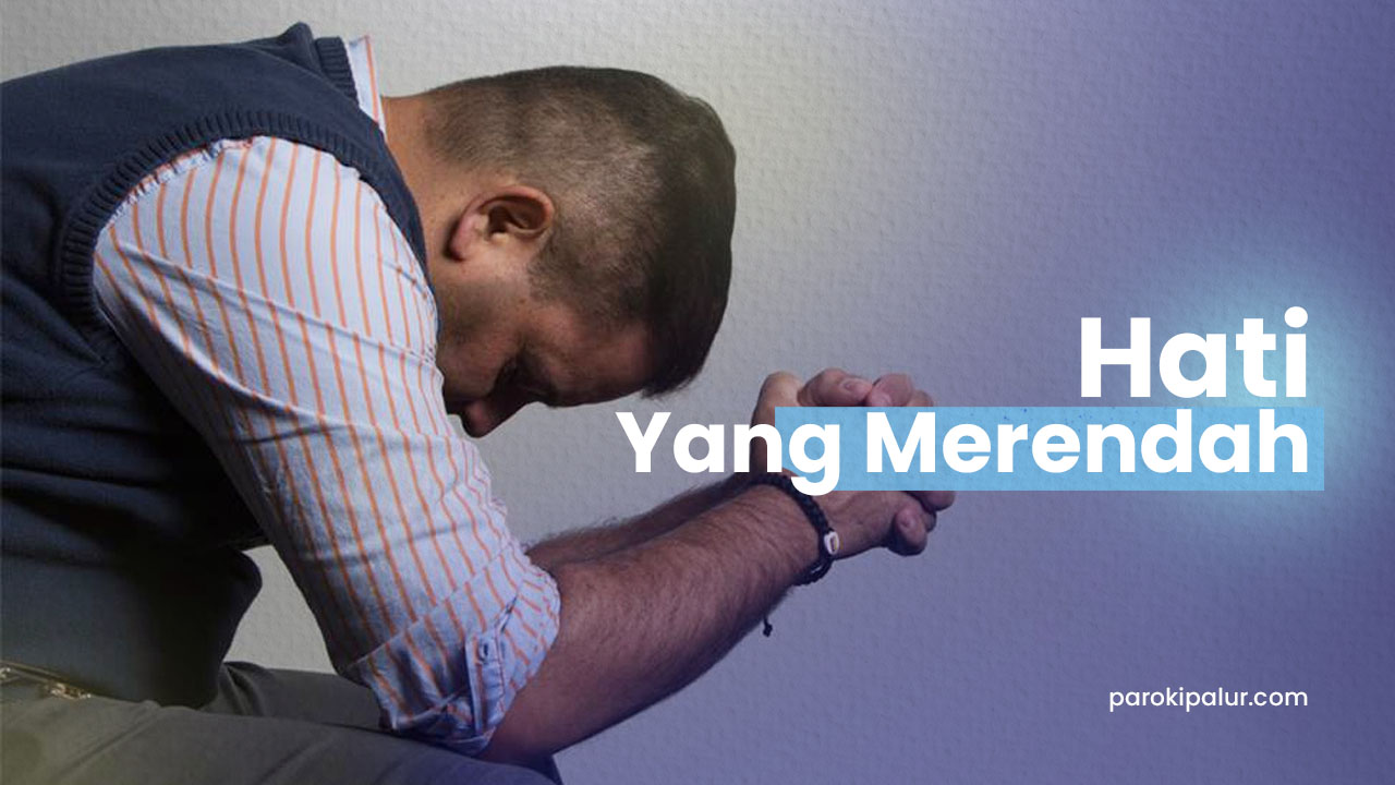 Hati Yang Merendah - Paroki St. Maria Diangkat ke Surga - Palur