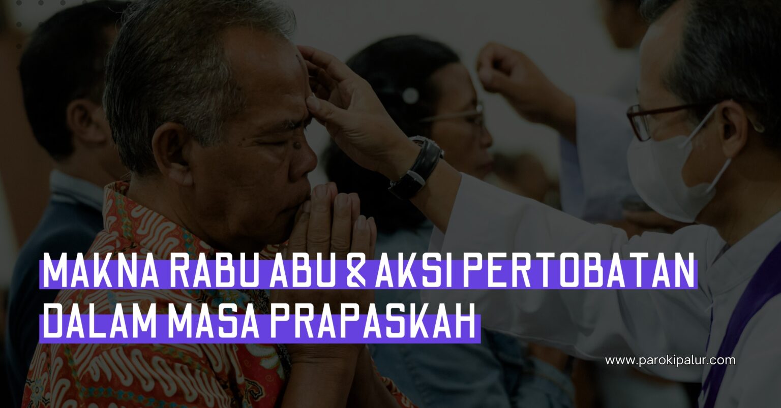 Makna Rabu Abu Dan Aksi Pertobatan Dalam Masa Prapaskah - Paroki St ...